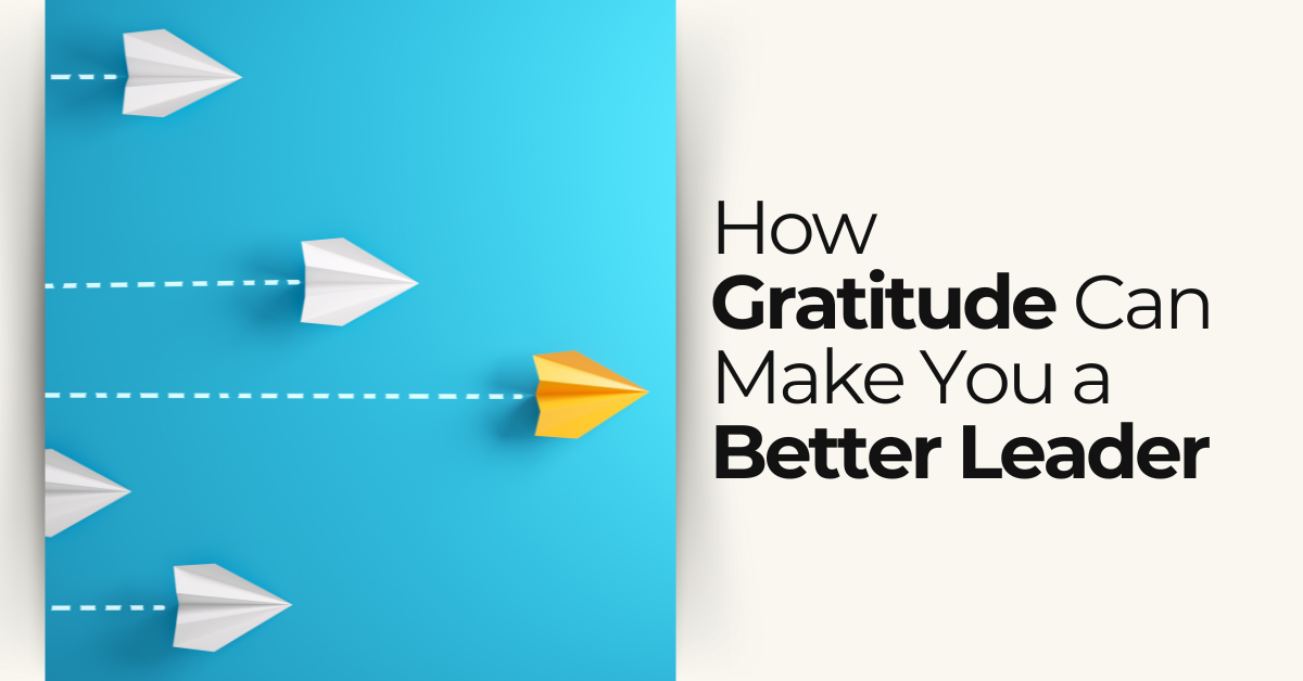 How Gratitude Can Make You a Better Leader – Lead with Light