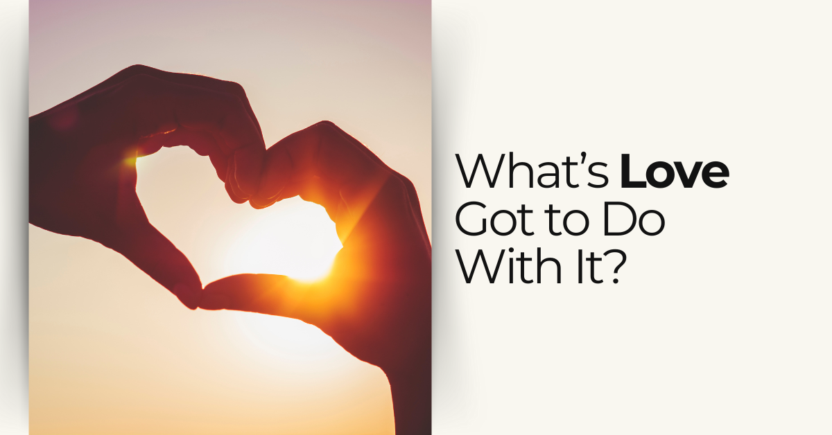 What’s Love Got to Do With It? – Lead with Light